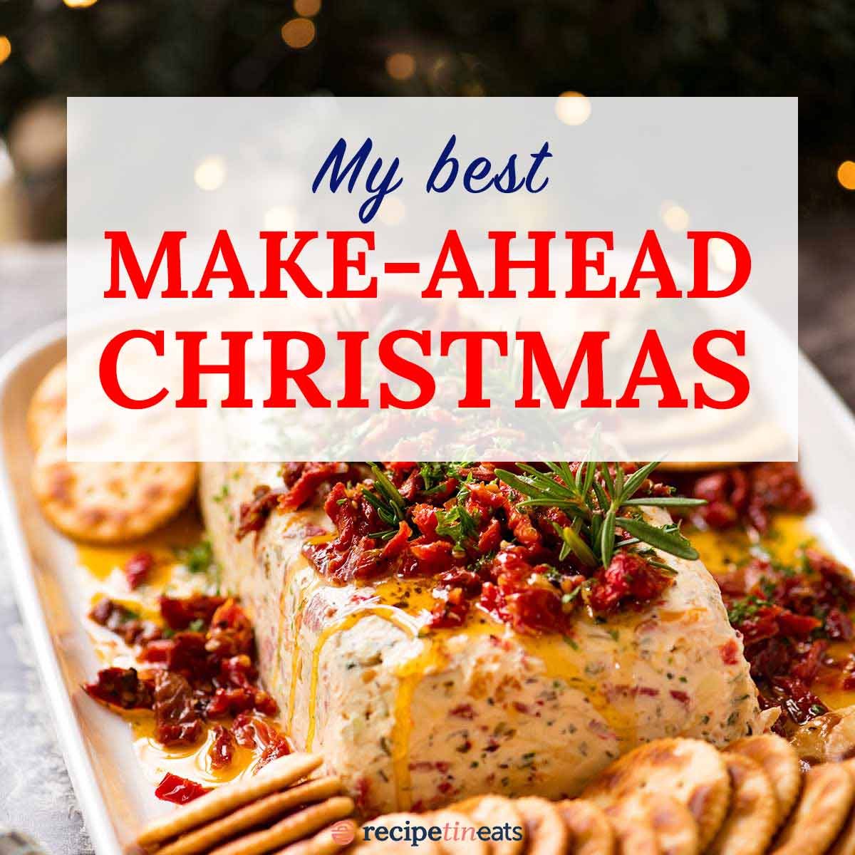 My best make-ahead Christmas recipes | RecipeTin Eats